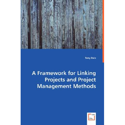 A Framework for Linking Projects and Project Management Methods Dale ...