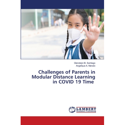 Challenges of Parents in Modular Distance Learning in COVID 19 Time B ...