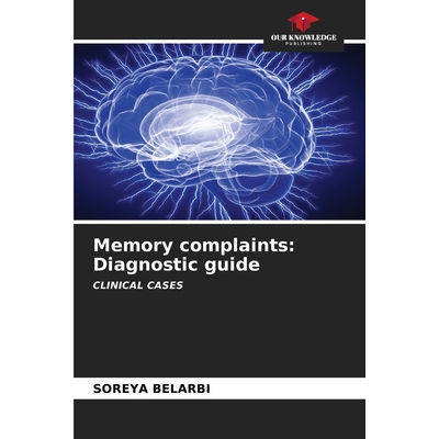 Memory complaints: Diagnostic guide BELARBI, Soreya - Jarir.com KSA