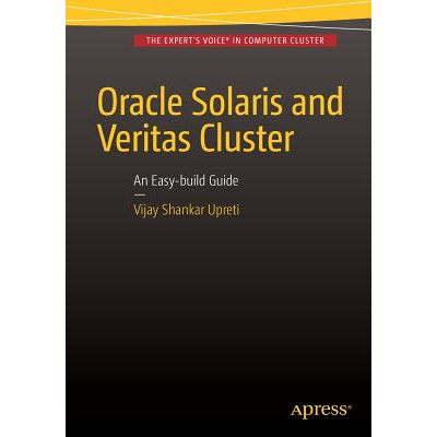 Oracle Solaris and Veritas Cluster : An Easy-build Guide : A try-at-home, practical guide to ...