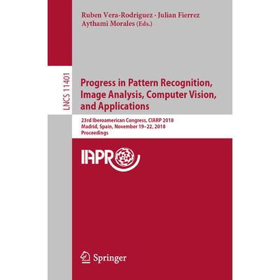 Progress in Pattern Recognition, Image Analysis, Computer Vision, and Applications : 23rd ...