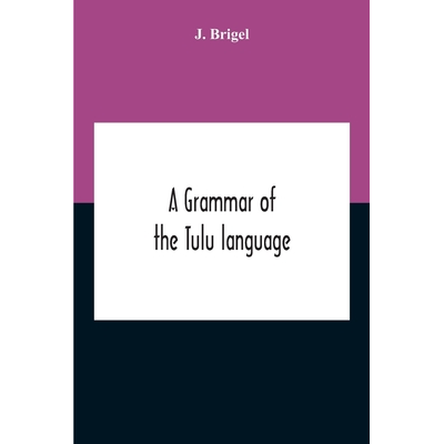 A Grammar Of The Tulu Language Brigel, J. - Jarir.com KSA