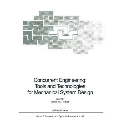 Concurrent Engineering: Tools and Technologies for Mechanical System Design Haug, Edward J ...
