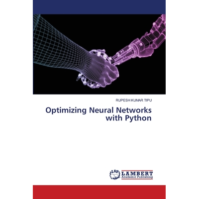 Optimizing Neural Networks with Python KUMAR TIPU, RUPESH - Jarir.com KSA