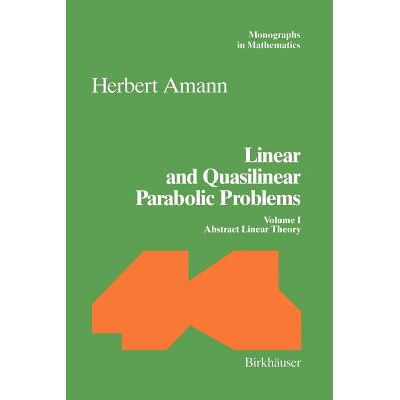 Linear and Quasilinear Parabolic Problems : Volume I: Abstract Linear Theory Amann, Herbert ...