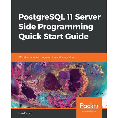 PostgreSQL 11 Server Side Programming Quick Start Guide Ferrari, Luca - Jarir.com KSA