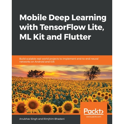 Mobile Deep Learning with TensorFlow Lite, ML Kit and Flutter Singh, Anubhav - Jarir.com KSA