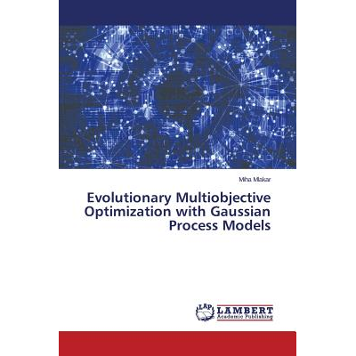 Evolutionary Multiobjective Optimization with Gaussian Process Models Mlakar Miha - Jarir.com KSA