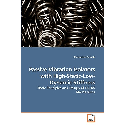 Passive Vibration Isolators with High-Static-Low-Dynamic-Stiffness Carrella, Alessandro - Jarir ...
