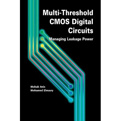 Multi-Threshold CMOS Digital Circuits : Managing Leakage Power Anis ...