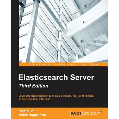 Elasticsearch Server Third Edition Kuć, Rafał - Jarir.com KSA