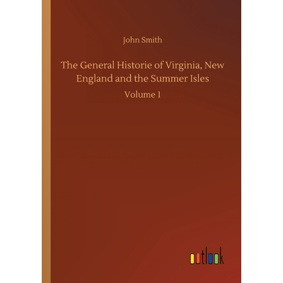 The General Historie of Virginia, New England and the Summer Isles ...