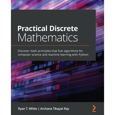 Practical Discrete Mathematics: Discover math principles that fuel ...