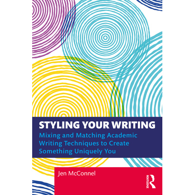 Styling Your Writing: Mixing and Matching Academic Writing Techniques to Create Something ...