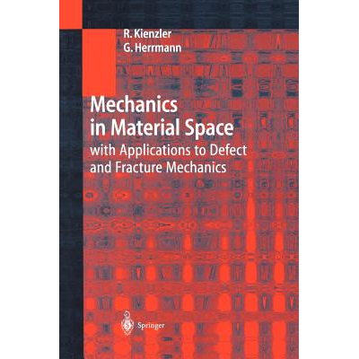 Mechanics in Material Space : with Applications to Defect and Fracture Mechanics Kienzler ...