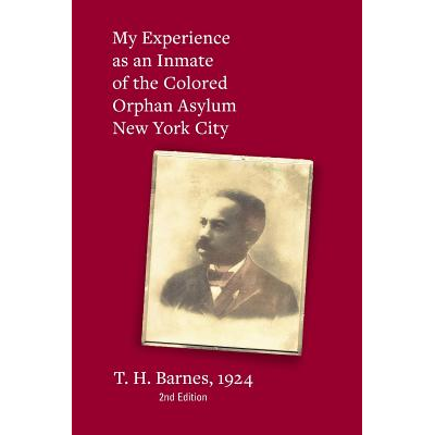 My Experience as an Inmate of the Colored Orphan Asylum New York City Barnes, Thomas Henry ...