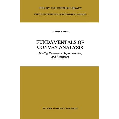 Fundamentals of Convex Analysis : Duality, Separation, Representation, and Resolution Panik, M.J ...
