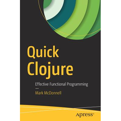 Quick Clojure : Effective Functional Programming McDonnell, Mark - Jarir.com KSA