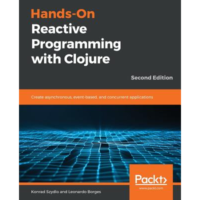 Hands-On Reactive Programming with Clojure, Second Edition Szydlo, Konrad, - Jarir.com KSA