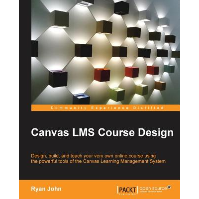 Canvas LMS Course Design: Design, create, and teach online courses ...