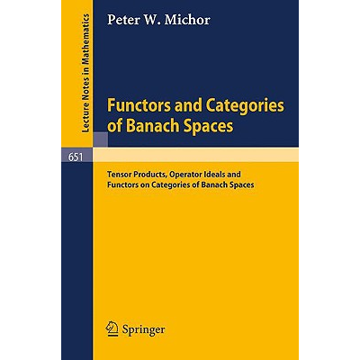 Functors and Categories of Banach Spaces : Tensor Products, Operator Ideals and Functors on ...