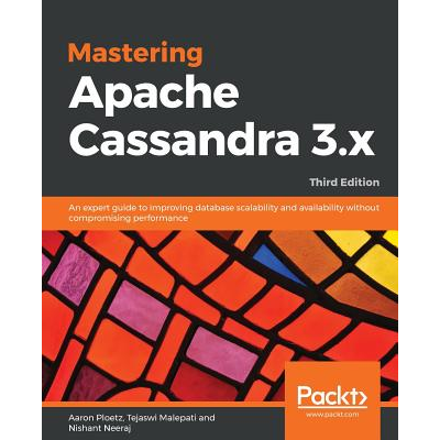 Mastering Apache Cassandra 3.x - Third Edition Ploetz, Aaron - Jarir.com KSA