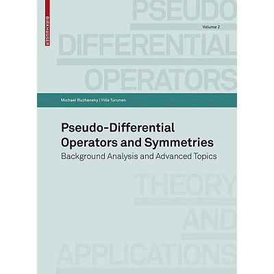 Pseudo-Differential Operators and Symmetries : Background Analysis and Advanced Topics Ruzhansky ...