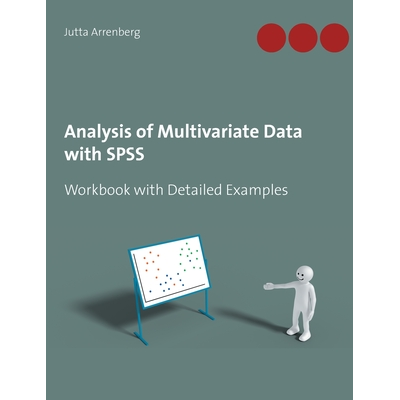 Analysis of Multivariate Data with SPSS:Workbook with Detailed Examples ...