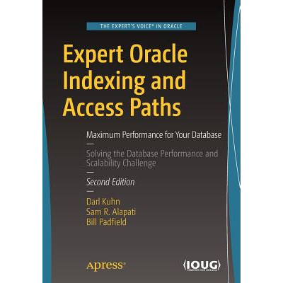 Expert Oracle Indexing and Access Paths : Maximum Performance for Your Database Kuhn, Darl ...