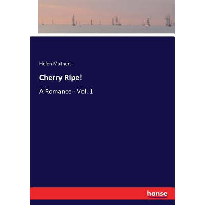 Cherry Ripe!:A Romance - Vol. 1 Mathers, Helen - Jarir.com KSA