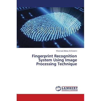 Fingerprint Recognition System Using Image Processing Technique Abbas Al-Dulaimi, Khamael ...
