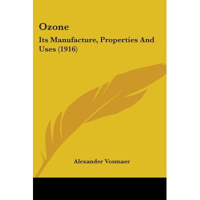 Ozone: Its Manufacture, Properties And Uses (1916) Vosmaer, Alexander - Jarir.com KSA