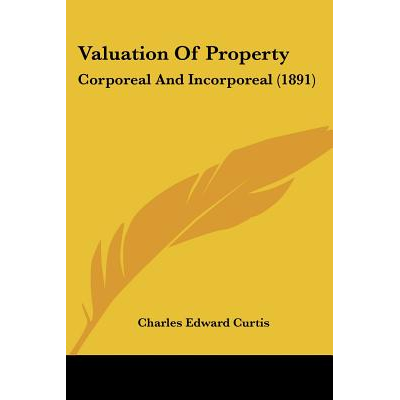 Valuation Of Property: Corporeal And Incorporeal (1891) Curtis, Charles ...
