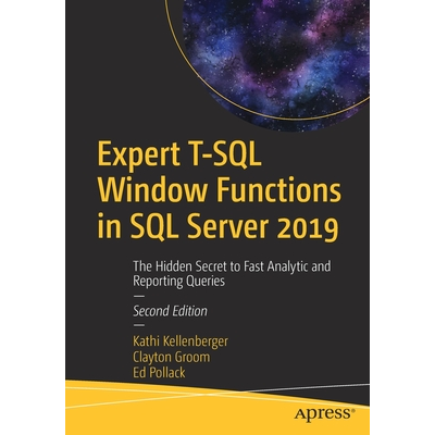 Expert T-SQL Window Functions in SQL Server 2019 : The Hidden Secret to Fast Analytic and ...
