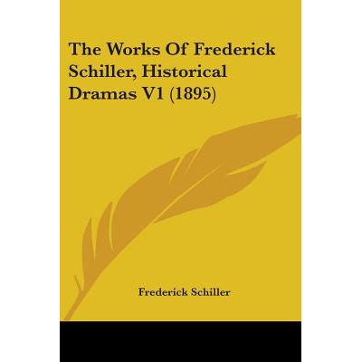 The Works Of Frederick Schiller, Historical Dramas V1 (1895) Schiller ...