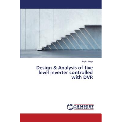 Design & Analysis of Five Level Inverter Controlled with DVR Singh Bipin - Jarir.com KSA