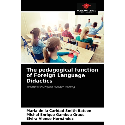 The pedagogical function of Foreign Language Didactics Smith Batson, Maria de la Caridad - Jarir ...