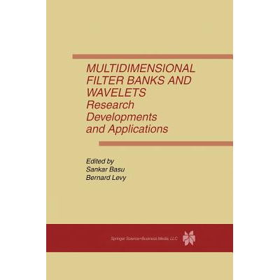 Multidimensional Filter Banks and Wavelets : Research Developments and Applications Basu, Sankar ...