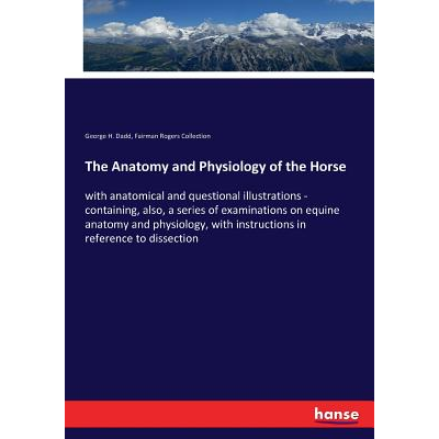 The Anatomy and Physiology of the Horse:with anatomical and questional ...