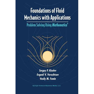 Foundations of Fluid Mechanics with Applications : Problem Solving Using Mathematica® Kiselev ...