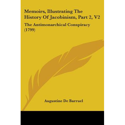 Memoirs, Illustrating The History Of Jacobinism, Part 2, V2: The ...
