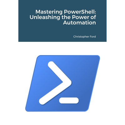 Mastering PowerShell: Unleashing the Power of Automation Ford ...