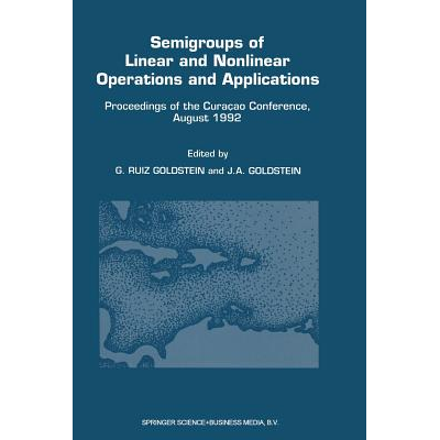 Semigroups of Linear and Nonlinear Operations and Applications Ruiz Goldstein, Gisèle - Jarir ...