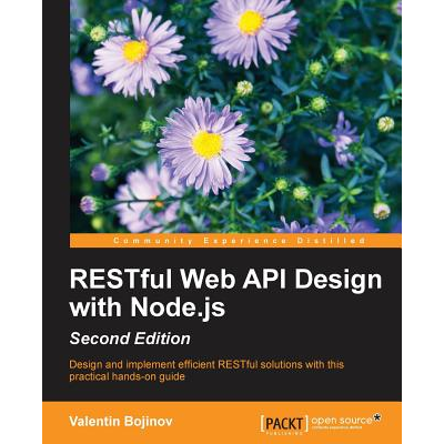RESTful Web API Design with Node.js - Second Edition : A step-by-step guide in the RESTful world ...
