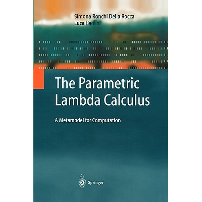 The Parametric Lambda Calculus: A Metamodel for Computation Ronchi Della Rocca, Simona - Jarir ...