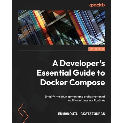 A Developers Essential Guide to Docker Compose: Simplify the ...
