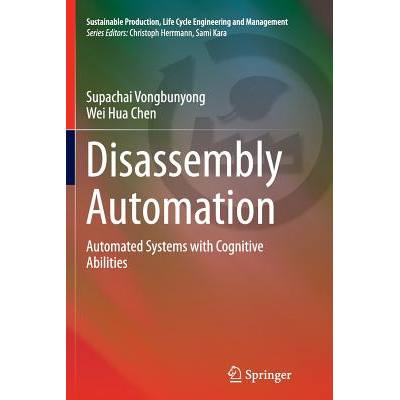 Disassembly Automation : Automated Systems with Cognitive Abilities Vongbunyong, Supachai ...