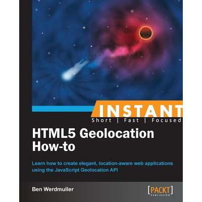 Instant HTML5 Geolocation How-To Werdmuller, Ben - Jarir.com KSA