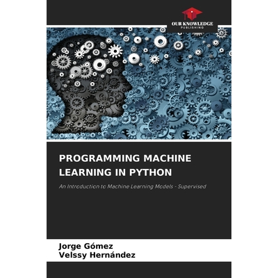 PROGRAMMING MACHINE LEARNING IN PYTHON Gَmez, Jorge - Jarir.com KSA