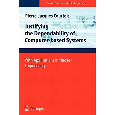 Justifying the Dependability of Computer-based Systems : With Applications in Nuclear ...